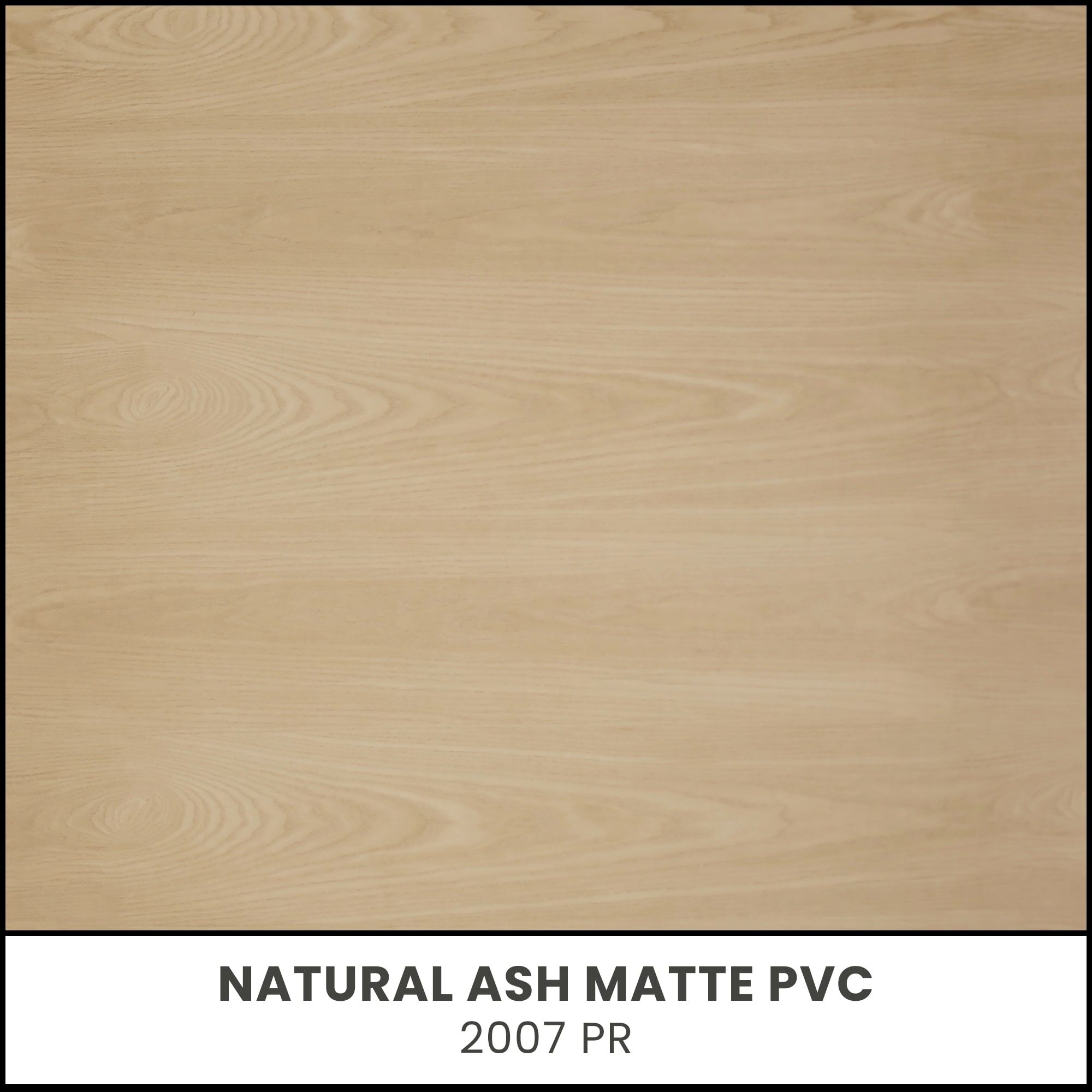 Natural Ash Matte PVC - 2007 PR
